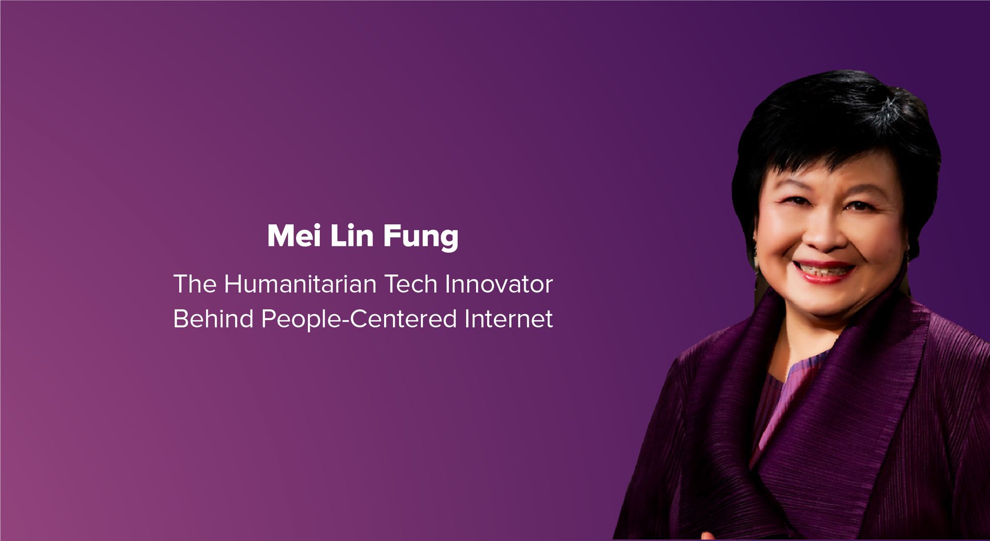 Mei Lin Fung: The Humanitarian Tech Innovator Behind People-Centered Internet - Machinelab ...
